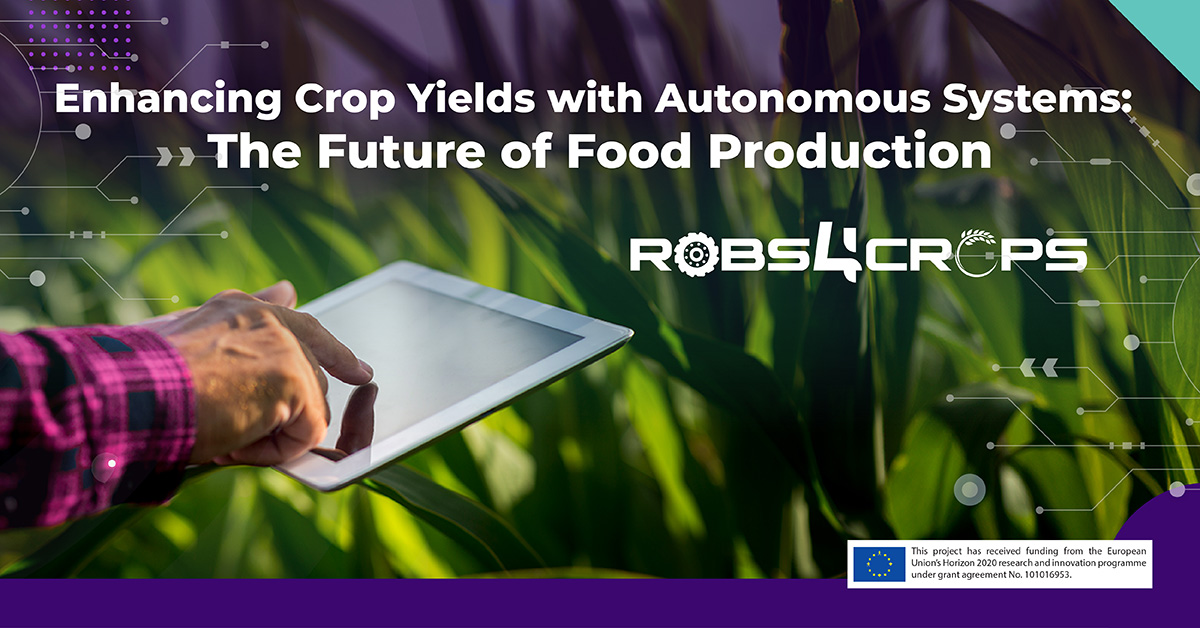 Enhancing Crop Yields with Autonomous Systems - Robs4Crops